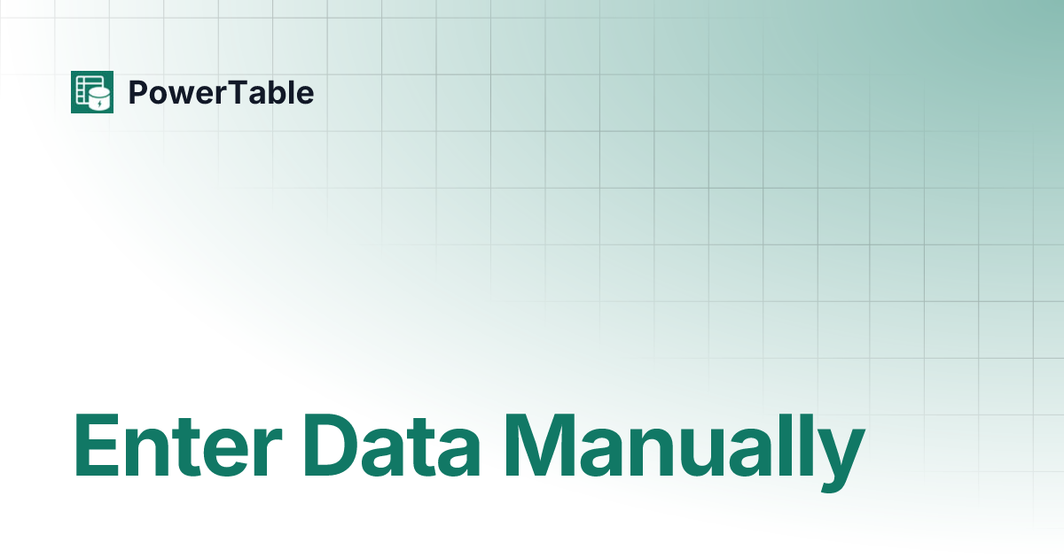 Enter Data Manually | PowerTable