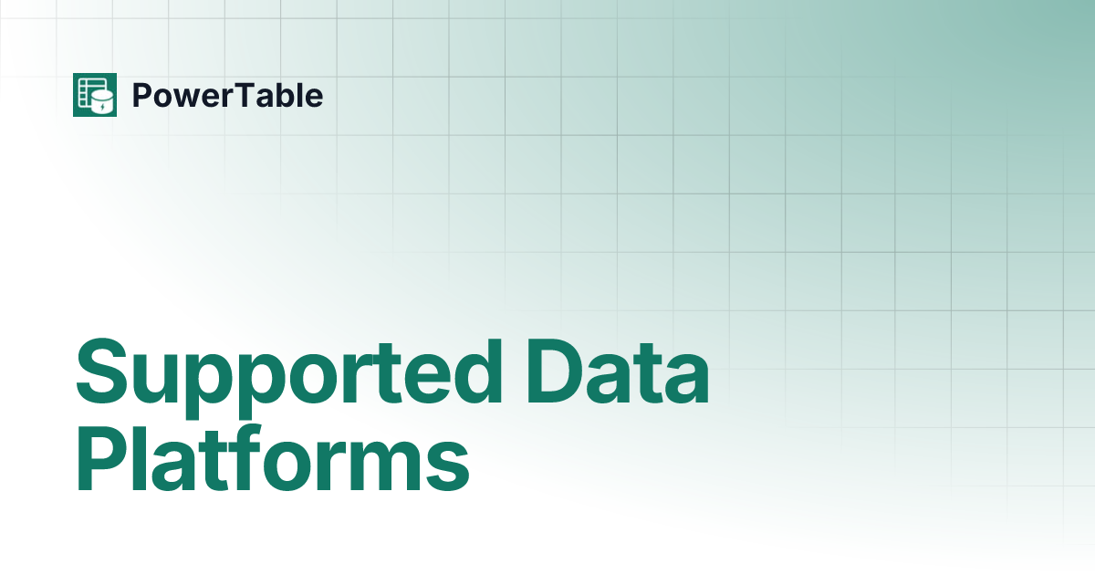 Supported Data Platforms | PowerTable