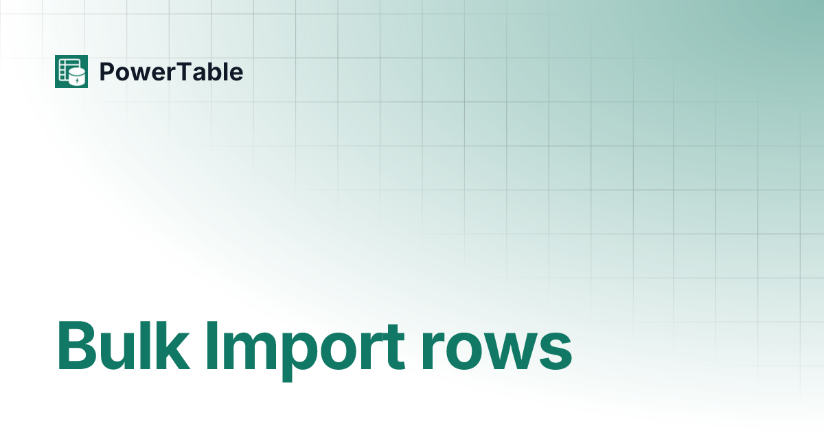 Bulk Import rows | PowerTable