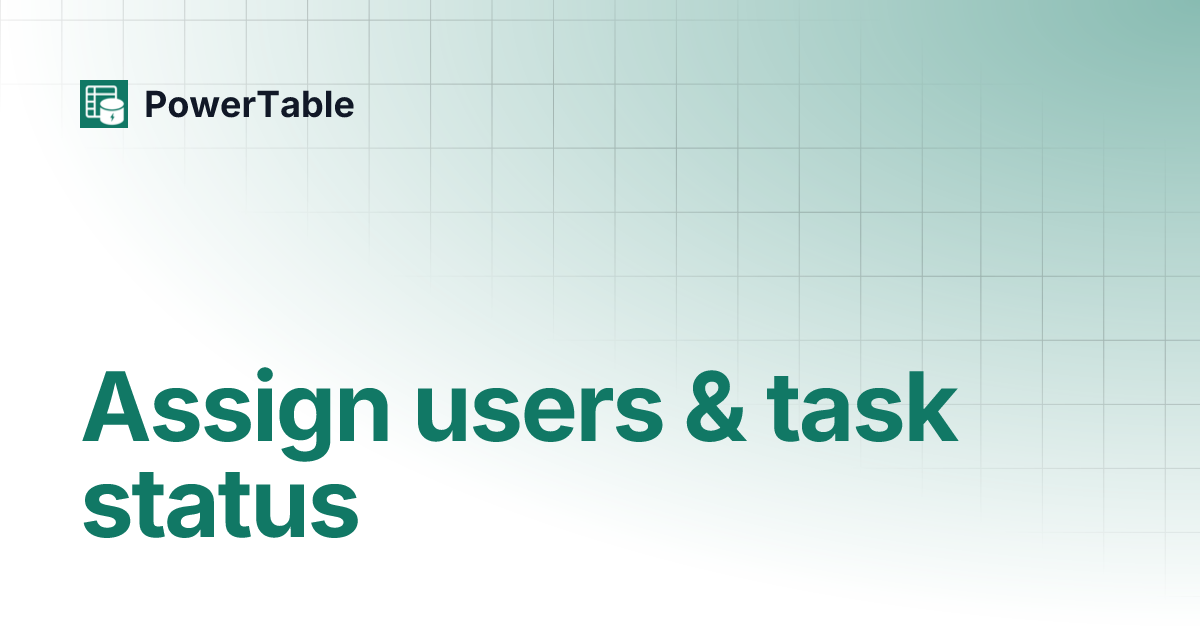 Assign users & task status | PowerTable