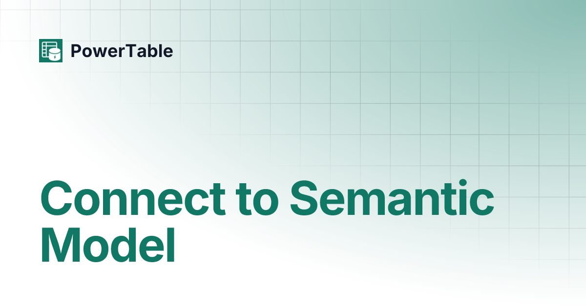 Connect to Semantic Model | PowerTable